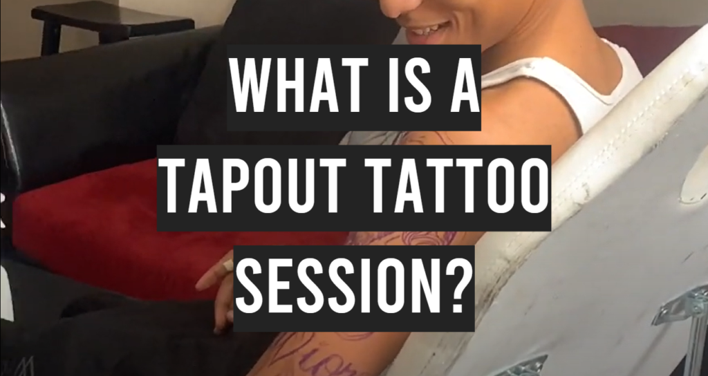 What Is a Tapout Tattoo Session? - TattooProfy
